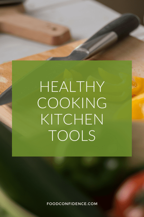 My Favorite Kitchen Tools for Healthy Cooking | Food Confidence