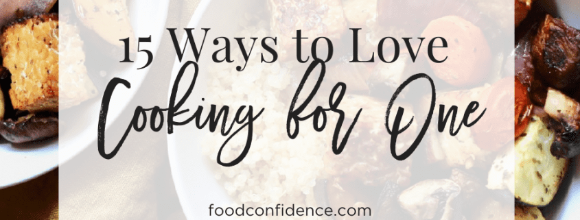 15 Ways to Love Cooking For One | Food Confidence